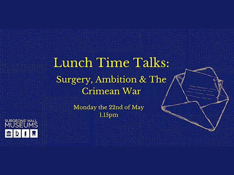 Lunch Time Talk: Surgery, Ambition and The Crimean War at Surgeons Hall ...